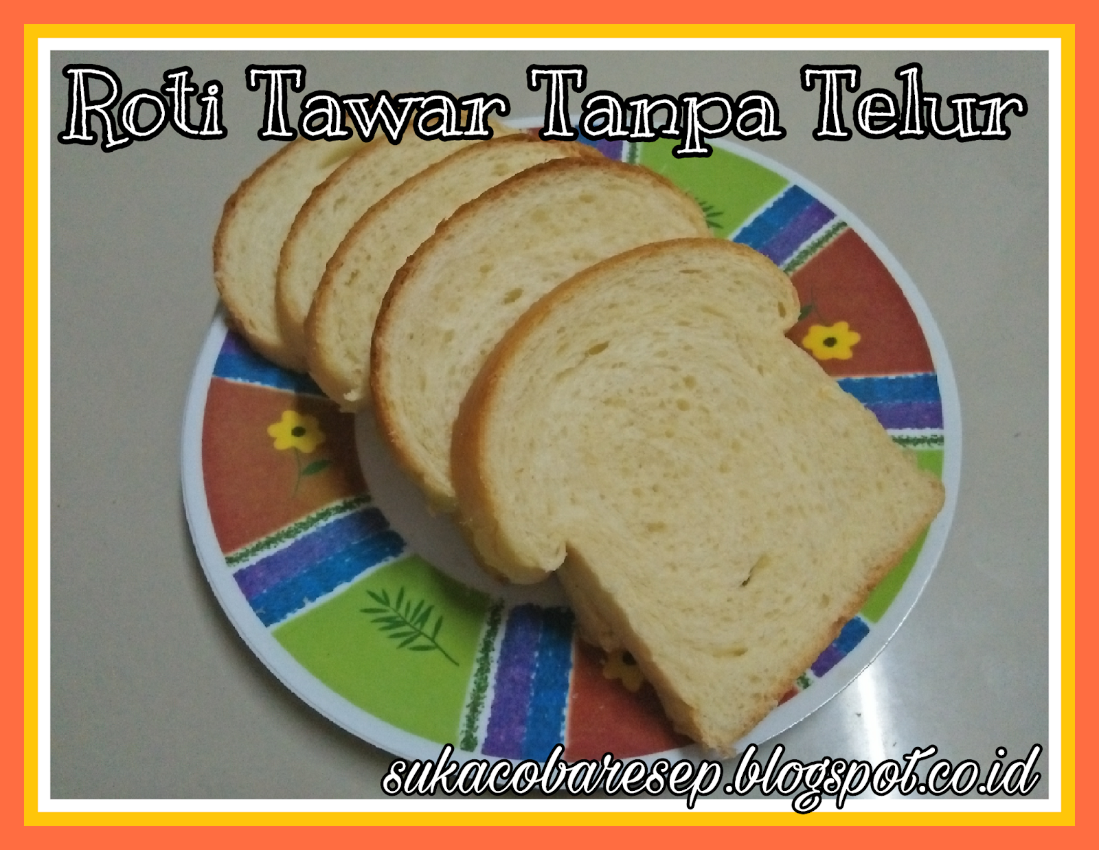 Suka Coba Resep: Roti Tawar Tanpa Telur