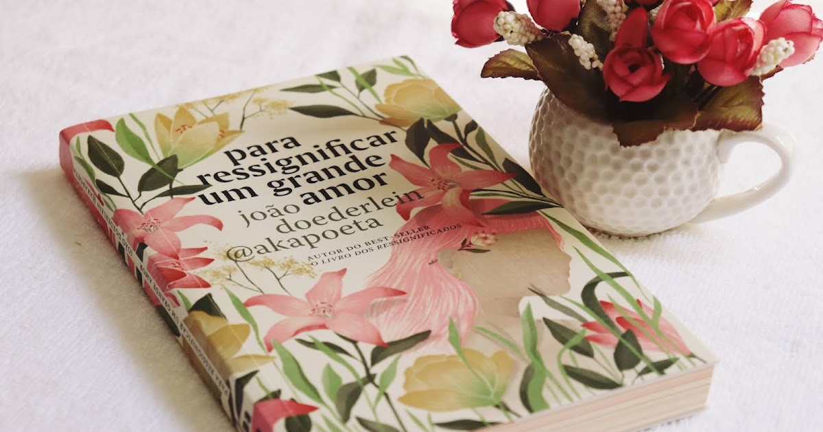 Para Ressignificar um Grande Amor - João Doederlein (@akapoeta ...