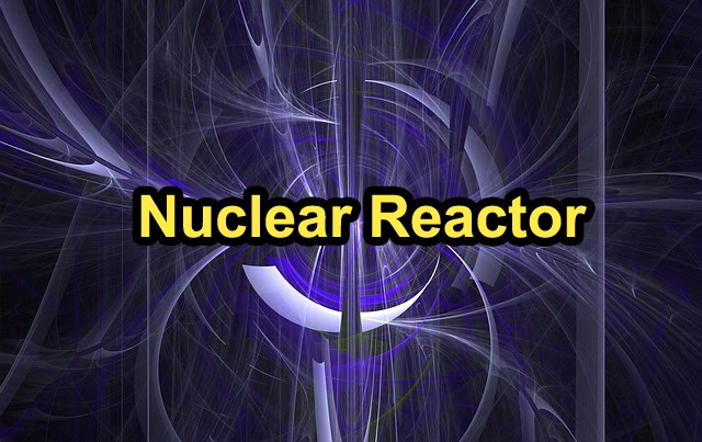Nuclear Reactor | Definition, Components and Uses - Exam Canvas