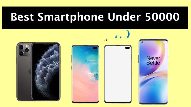 Best phones under Rs 50,000