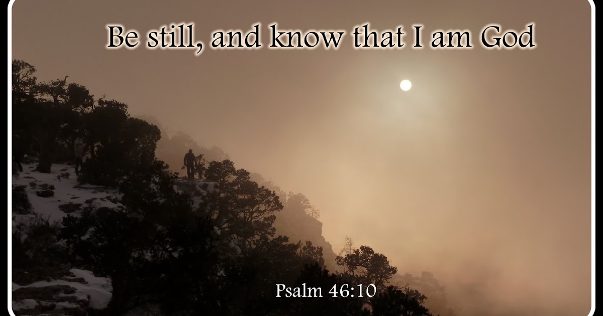 Meet Me At Calvary: Psalms 46: Be Still Be Still And Know God