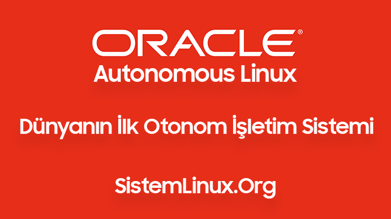Dünyanın İlk Otonom İşletim Sistemi - Oracle Autonomous Linux Dünyanın İlk Otonom İşletim Sistemi - Oracle Autonomous Linux
