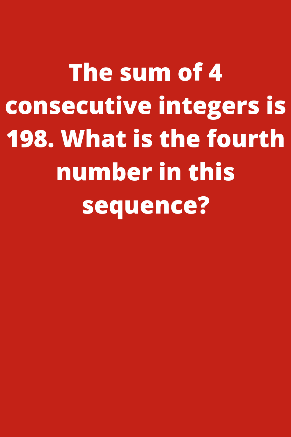 The Sum Of 4 Consecutive Integers Is 198 What Is The Fourth Number In the-sum-of-4-consecutive-integers-is-198-what-is-the-fourth-number-in