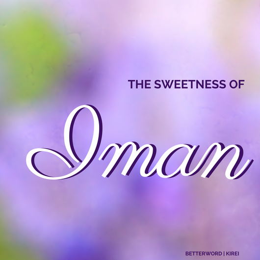 The Sweetness of Iman - Better Word for Better Life
