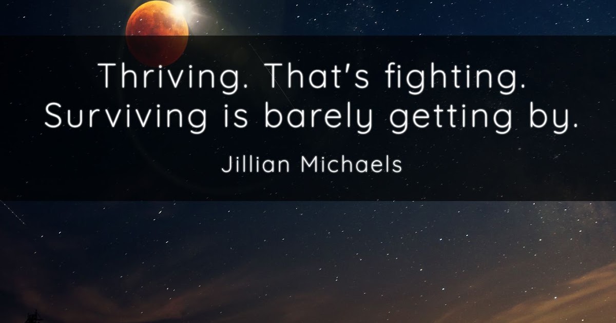 33 Thrive Quotes About Thriving In Life - QUOTEISH