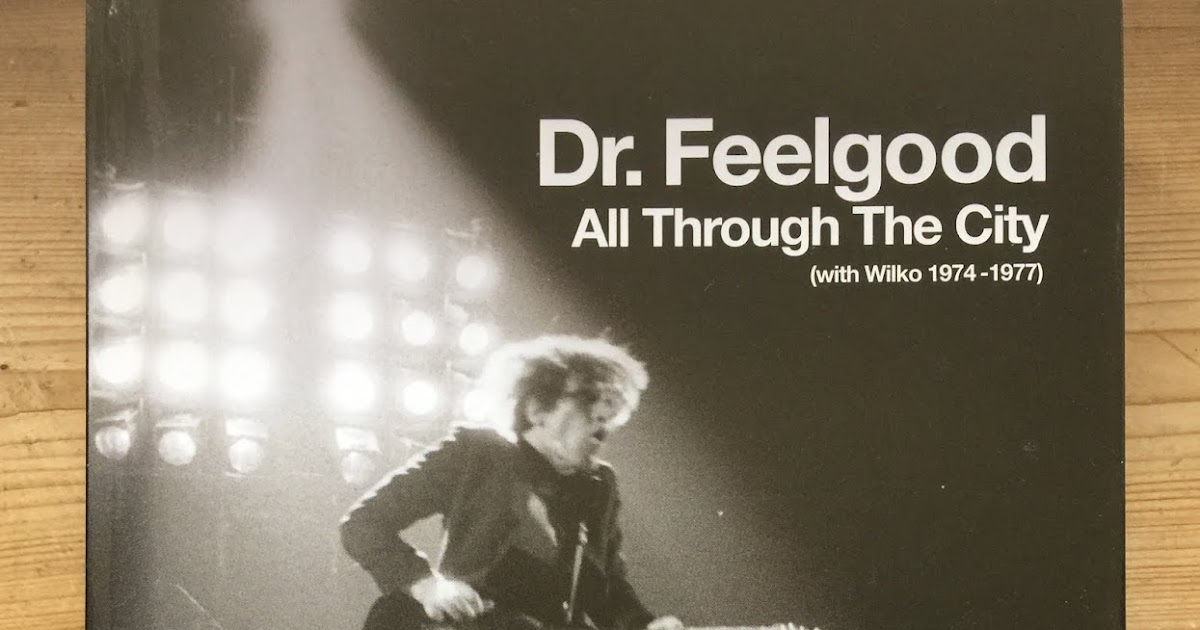 Sounds Good, Looks Good...: "All Through The City (With Wilko 1974-1977)" by DR. FEELGOOD (April ...