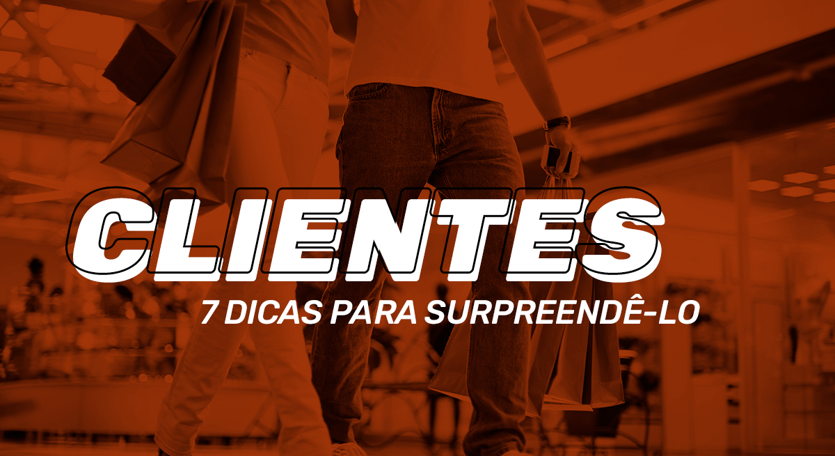 Clientes, 7 dicas para supreende-los