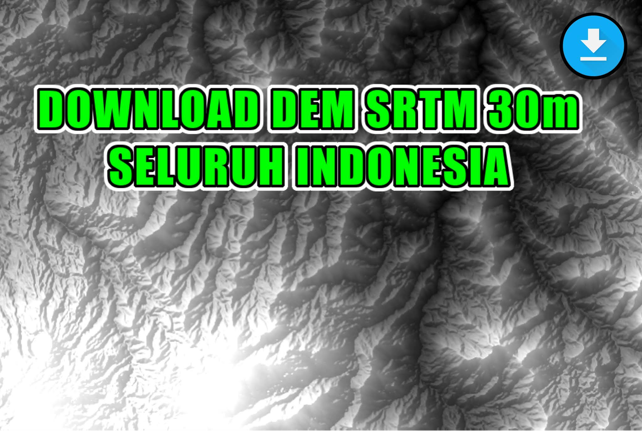 Download Data DEM SRTM 30m Seluruh Indonesia - warungmapping.my.id