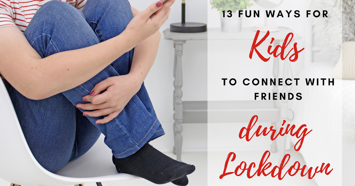 13 Fun Ways for Kids to Connect with Friends During Lockdown