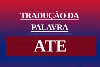 ATE - Tradução e significado da palavra - Aprender Inglês