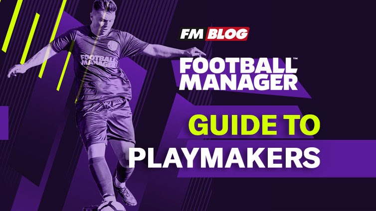 All You need to know about Playmakers in Football Manager | FM Blog | FM24