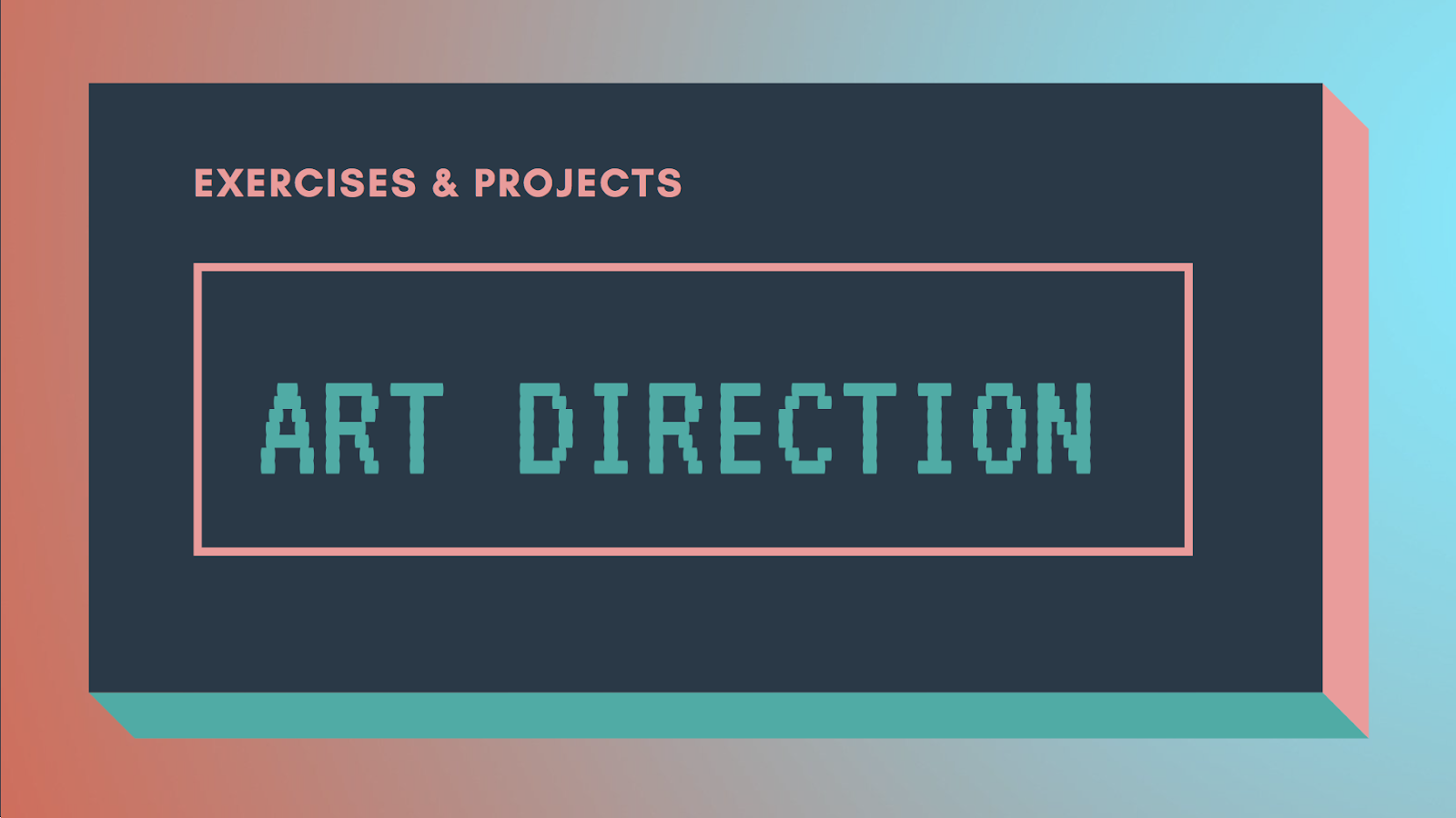 ART DIRECTION - EXERCISES & PROJECTS