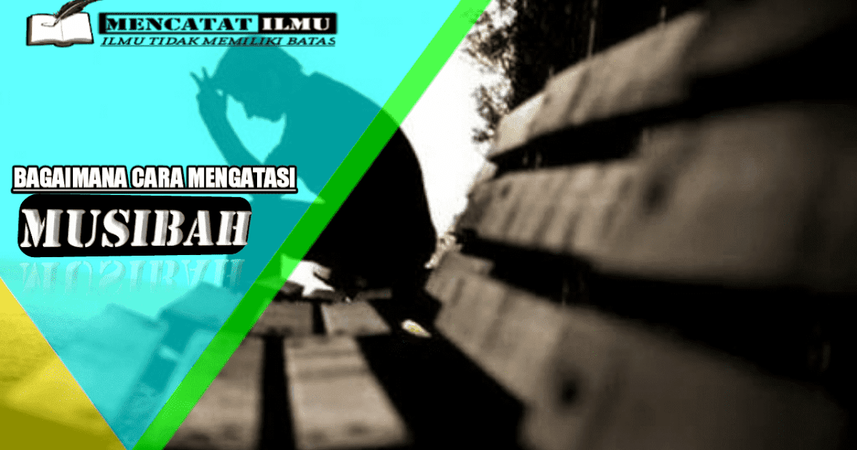 Kenapa Sering Tertimpa Musibah dan Bagaimana Cara Mengatasinya ...