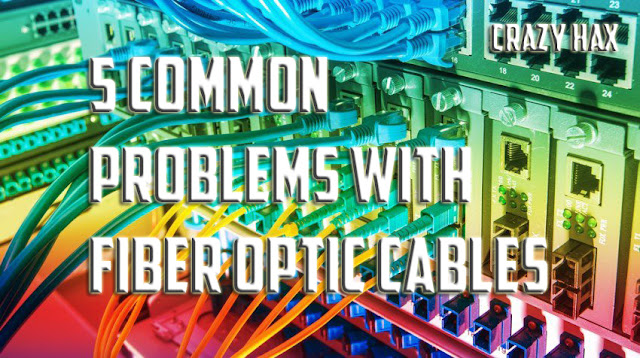 5 Common Problems With Fiber Optic Cables - CRAZY HAX