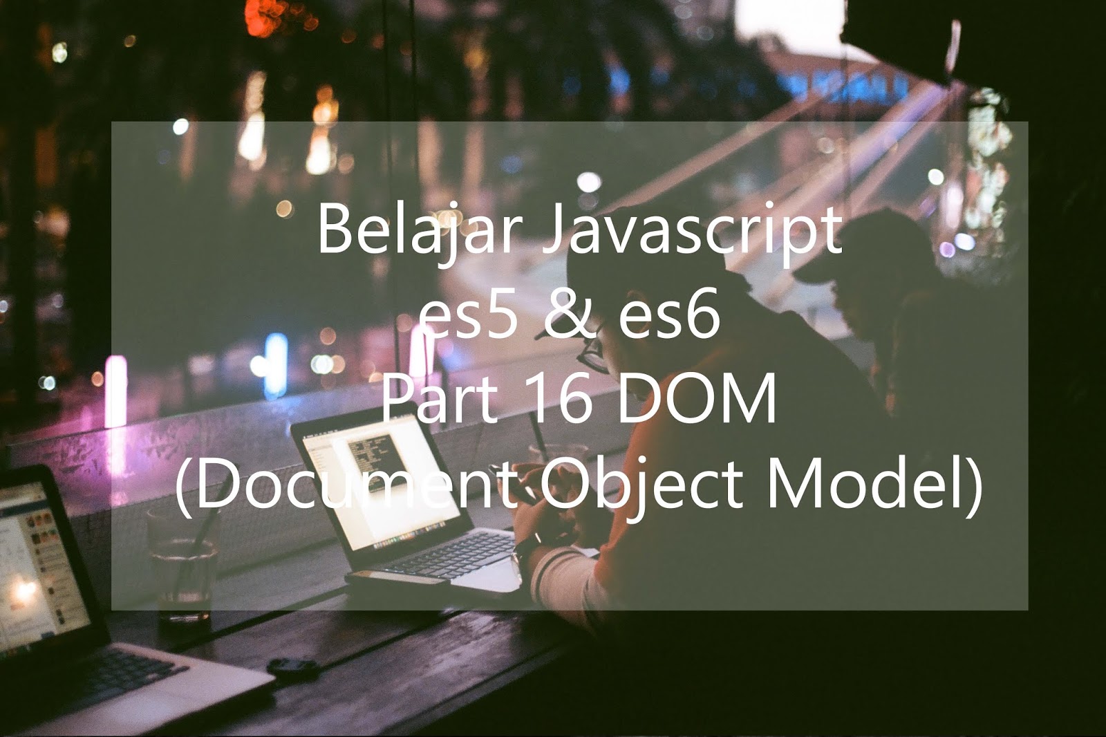Belajar Javascript es5 Dan es6 Part 16 Mengenai DOM (Document Object Model) - Tutorial ...