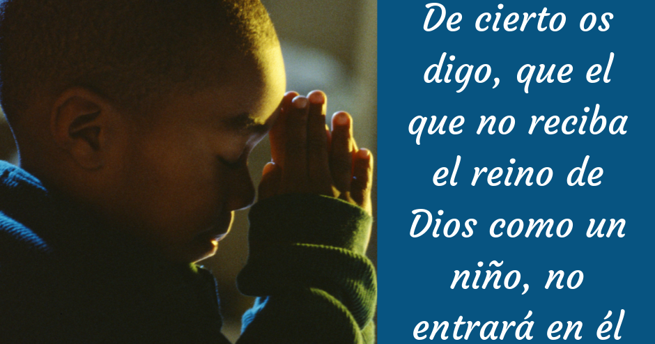 Recibes el Reino de Dios como un Niño Recibes el Reino de Dios como un Niño