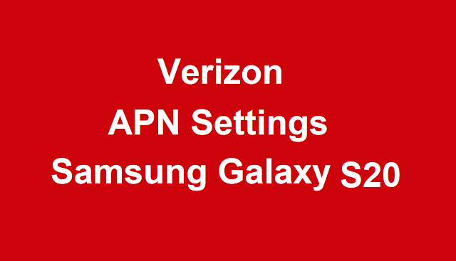 Verizon APN Settings Samsung Galaxy S20, Galaxy S20+, Galaxy S20 Ultra 5G