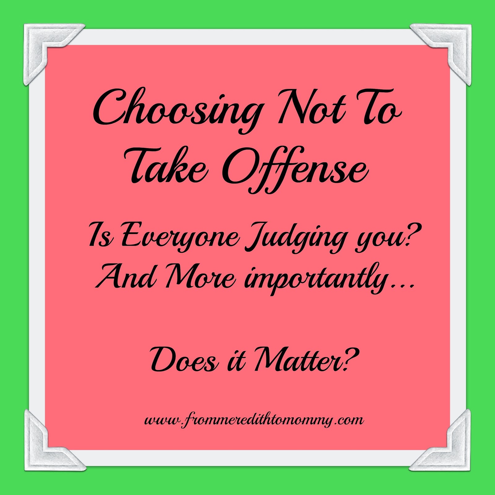 From Meredith to Mommy: Choosing NOT To Take Offense