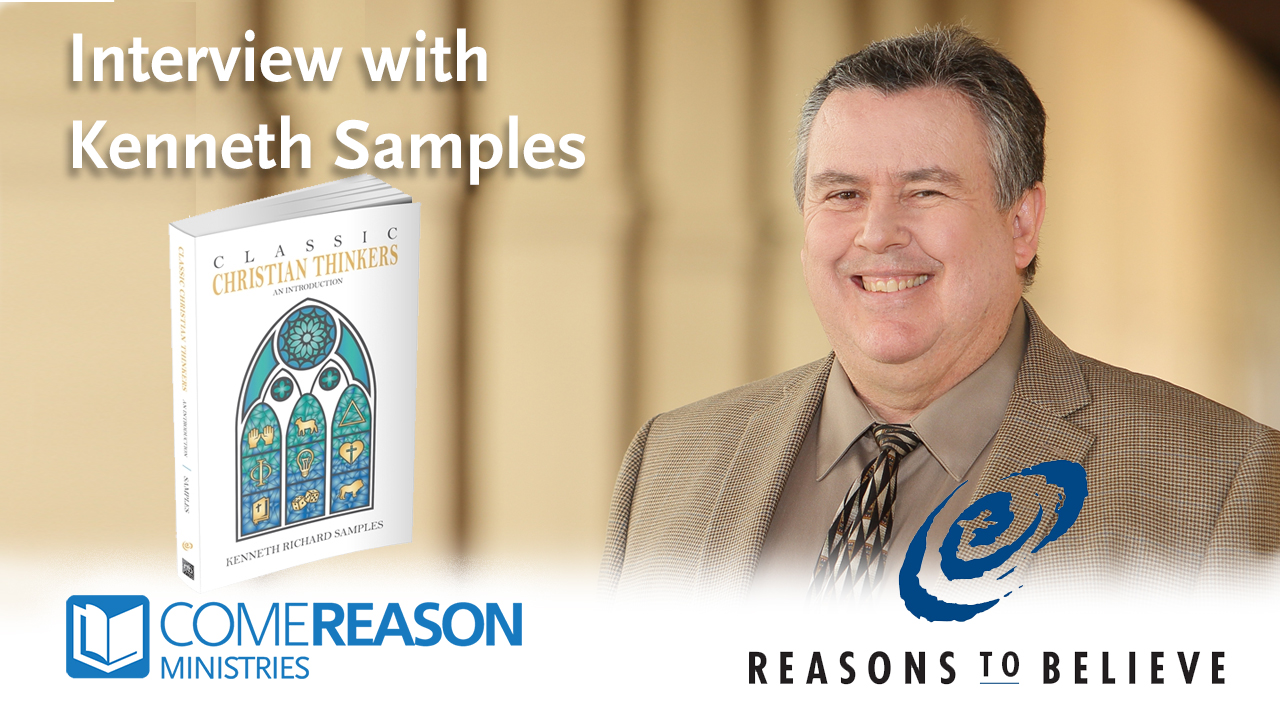 Interview with Ken Samples - Classic Christian Thinkers | Come Reason's ...
