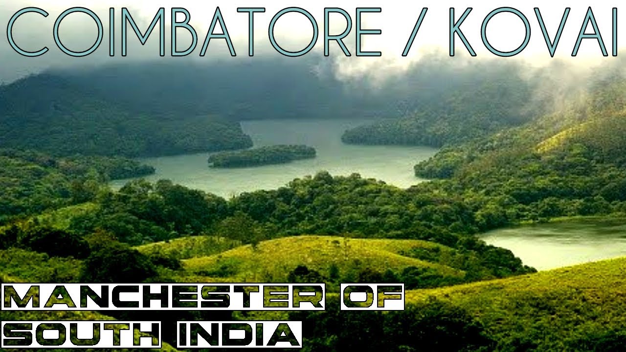 COIMBATORE - THE MANCHESTER OF SOUTH INDIA COIMBATORE - THE MANCHESTER OF SOUTH INDIA