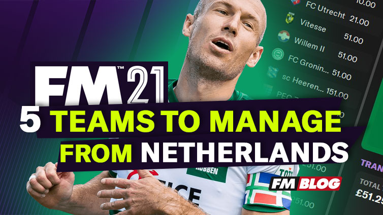 Dutch Teams to Manage in Football Manager 2021 | FM21 | FM Blog | FM24