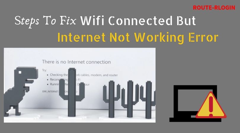 Steps To Fix Wifi Connected But Internet Not Working Error