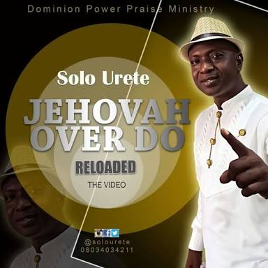 Naija Streetz: JEHOVAH OVERDO LYRICS by SOLO URETE