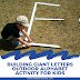 Building Giant Letters Outdoor Alphabet Activity for Kids | And Next ...