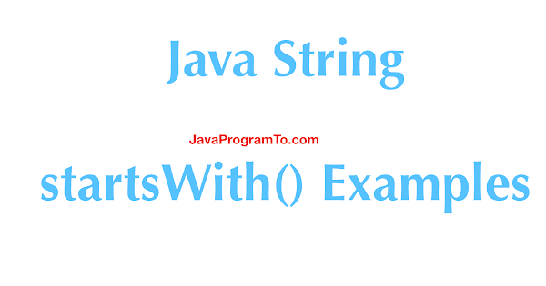 Java String startsWith() Examples | JavaProgramTo.com