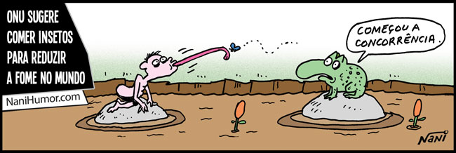 Nani Humor: ONU SUGERE COMER INSETOS PARA REDUZIR A FOME NO MUNDO