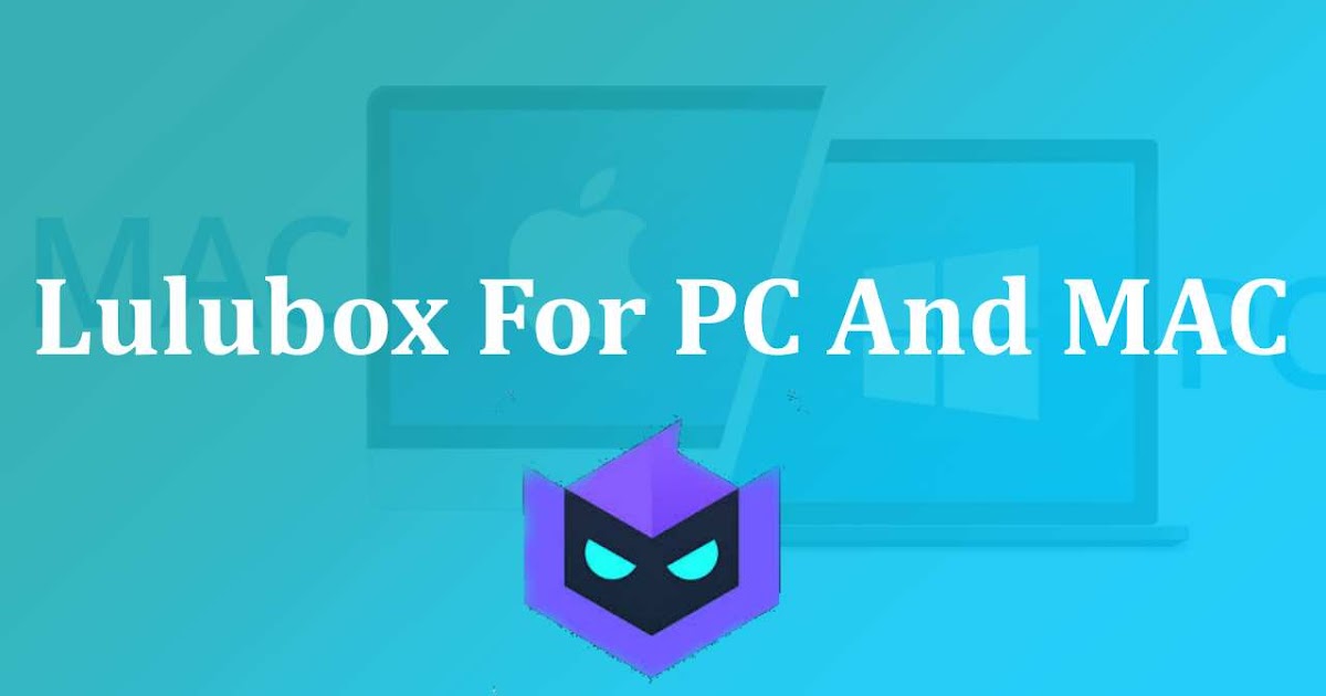 Lulubox For PC | Download Lulubox For PC {Windows} And MAC