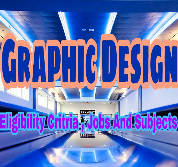 Graphic Design Eligibility Critria , Subject s And Jobs ...