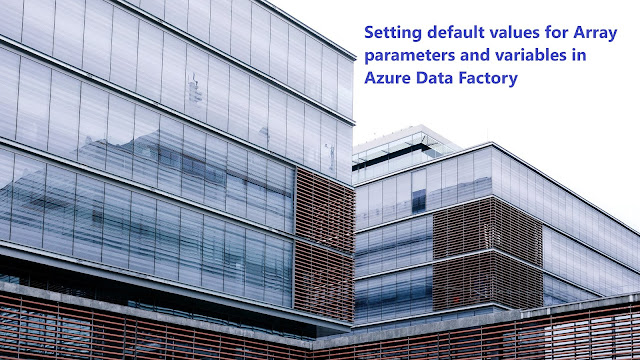 Setting default values for Array parameters/variables in Azure Data ... Setting default values for Array parameters/variables in Azure Data ...