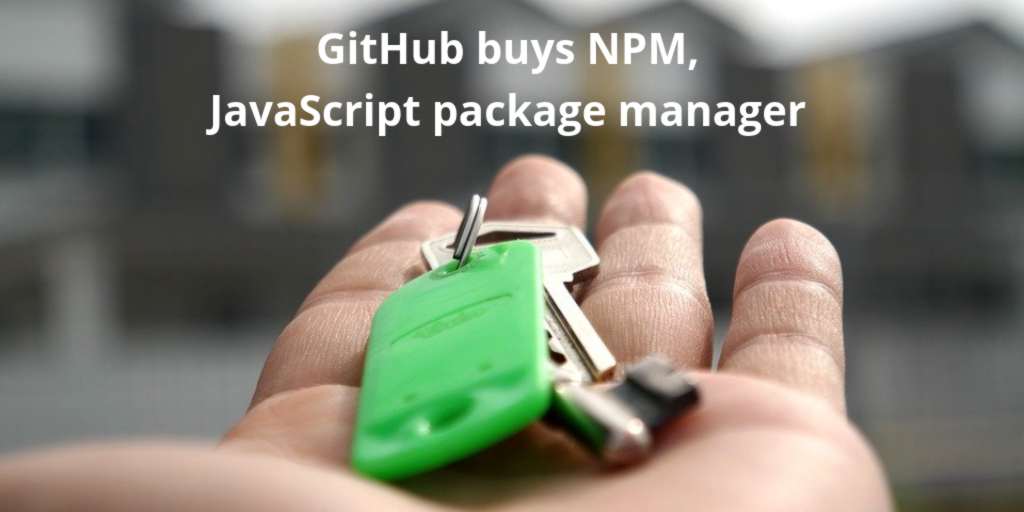 GitHub buys NPM, JavaScript Package Manager