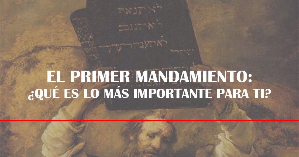El Primer Mandamiento: ¿Qué es lo más importante para ti? - Viviendo ...