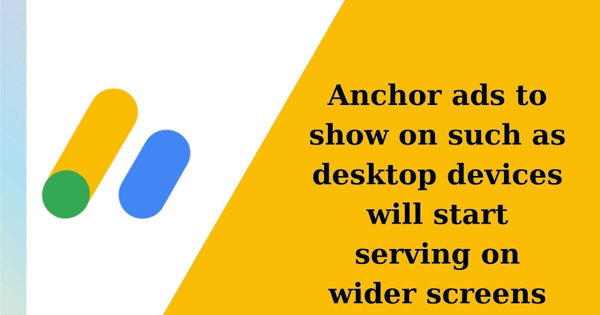Anchor ads will start appearing on wider screens, such as desktop