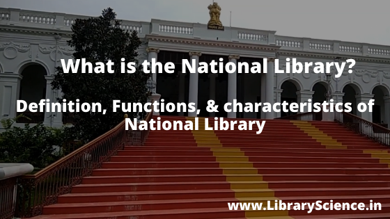 What are the National Library & its Functions, & characteristics