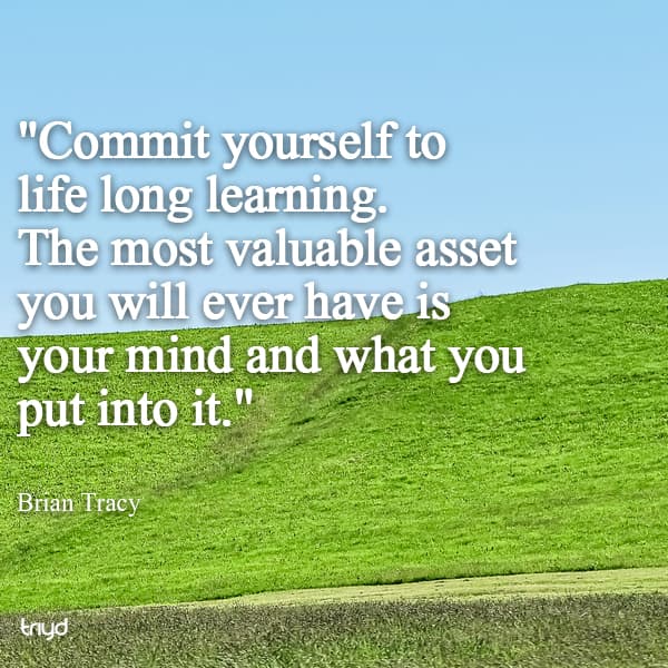Brian Tracy Quote: "Commit yourself to life long learning. The most ...