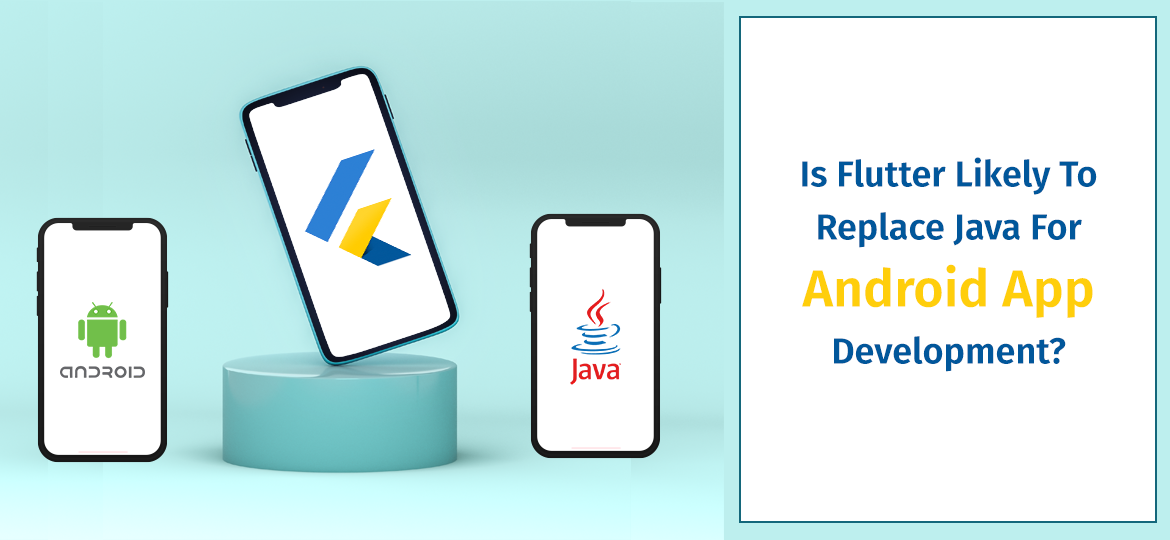 Flutter Vs Java: Which Is The Future Of App Development?