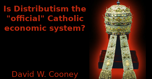 Practical Distributism: Is Distributism the "official" Catholic ...