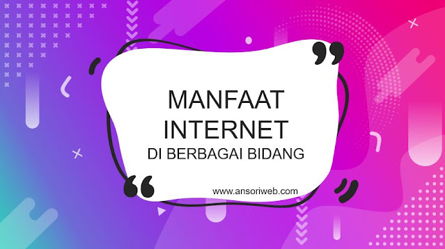 √ Manfaat Internet di Berbagai Bidang - Ansori Web