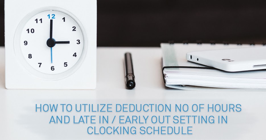 How to Utilize Deduction No. of Hours and Late In/ Early Out Setting In ...