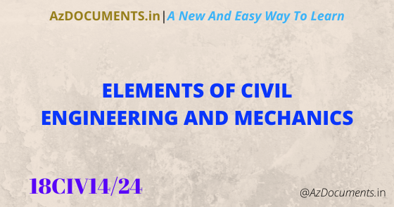 ELEMENTS OF CIVIL ENGINEERING AND MECHANICS(18CIV14/24)