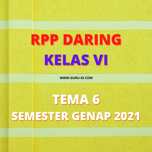 RPP daring kelas 6 Tema 6 Semester Genap 2021 - Modul Ajar Kurikulum Merdeka