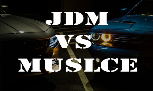 JDM vs Muscle Car Rivalry - JDM MAGAZINE