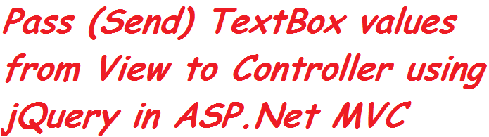 Pass Send TextBox Values From View To Controller Using JQuery In ASP Net MVC Asp Net Pass Send TextBox Values From View To Controller Using JQuery In ASP Net MVC Asp Net