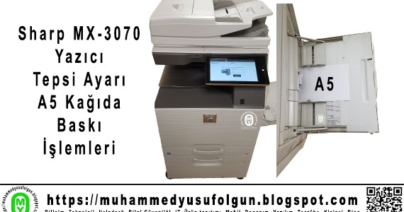 Deneyim: Sharp MX-3070 Yazıcı Tepsi Ayarı, A5 Kağıda Baskı İşlemleri - Printer