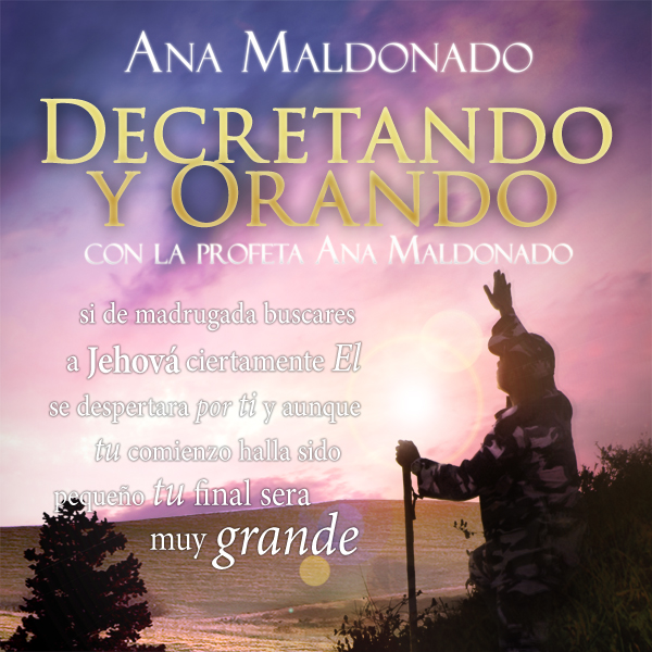 CasadeOracionColombia.org: Decretando y Orando - Profeta Ana Maldonado ...