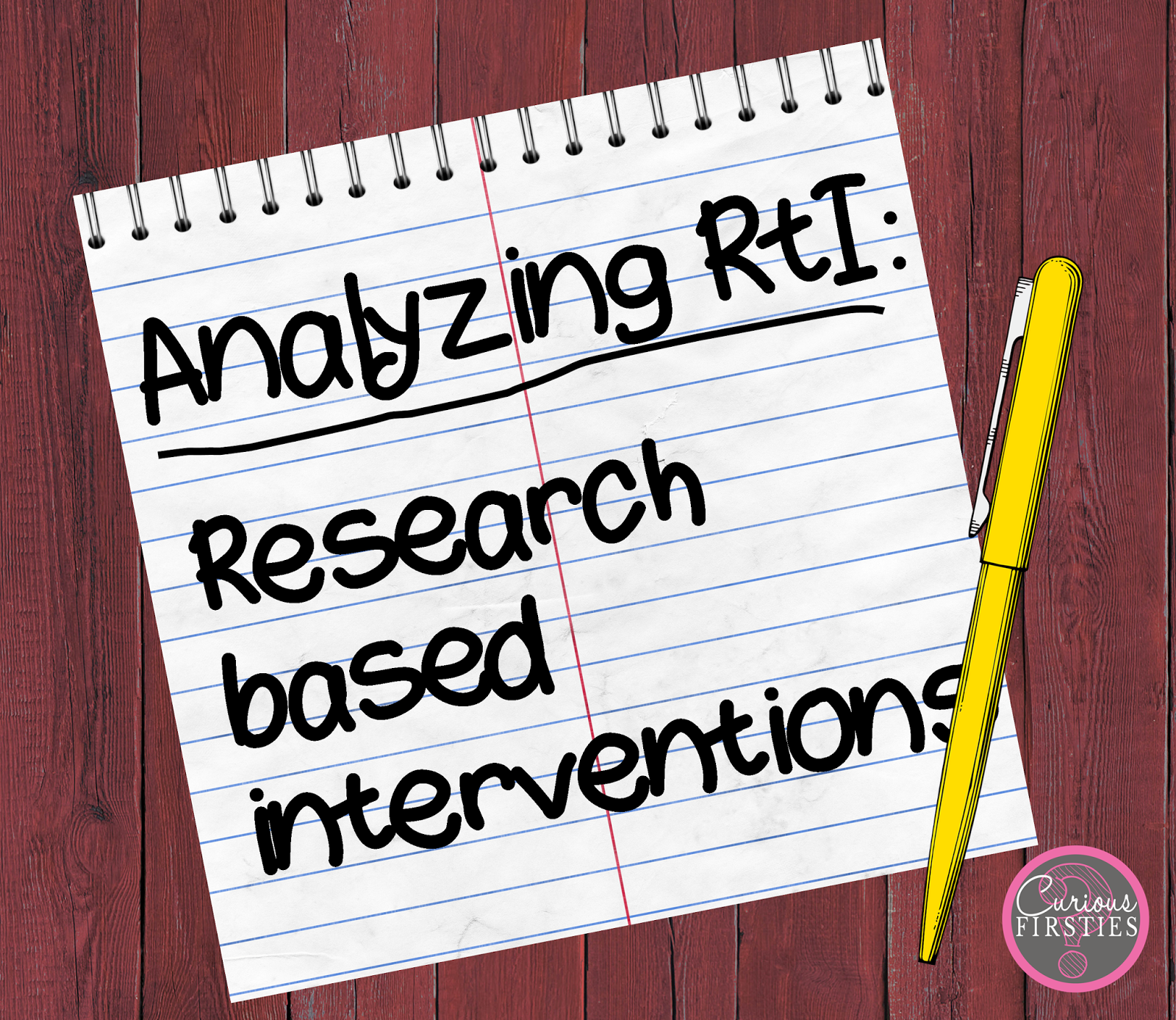 Curious Firsties: Analyzing Your RtI: Research Based Interventions