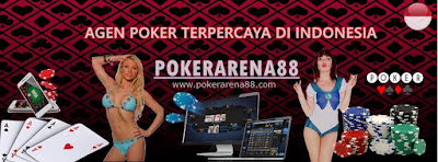 AGEN POKER ONLINE TERPERCAYA DI INDONESIA | POKERARENA88 - Agen Poker Online Terpercaya